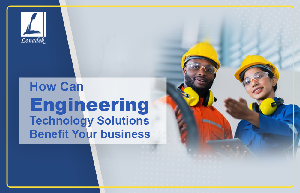 How Can Engineering Technology Solutions Benefit Your Business/Industry ...